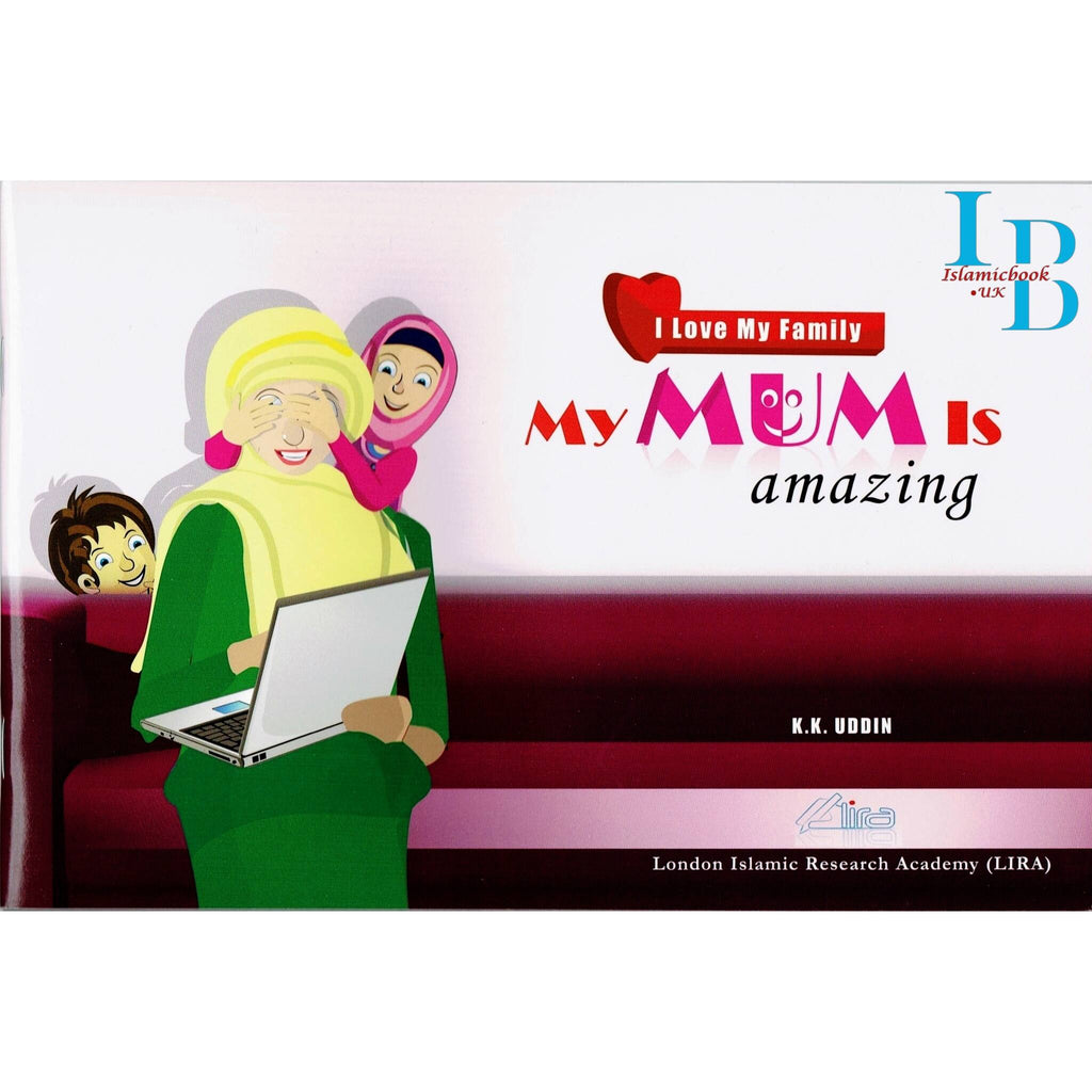 My Mum Is Amazing (I Love my Family) By K. Kabir Uddin, – islamicbook.uk