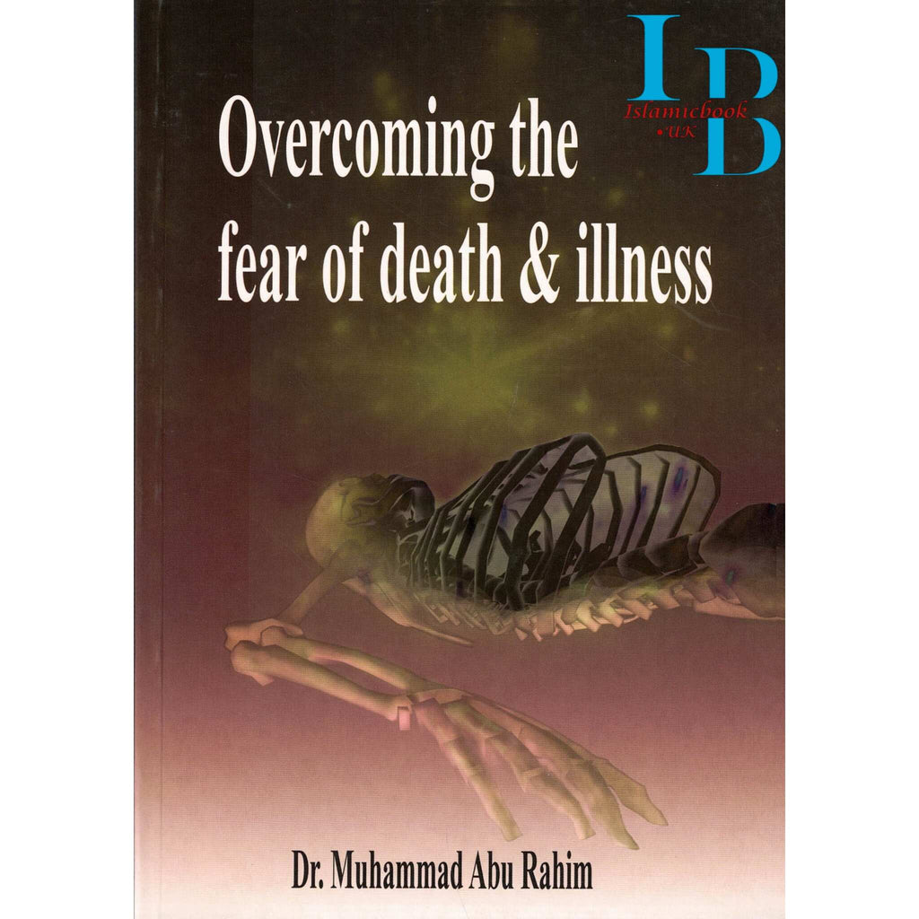 Overcoming The Fear Of Death & Illness By Muhammad Abu Rahim ...
