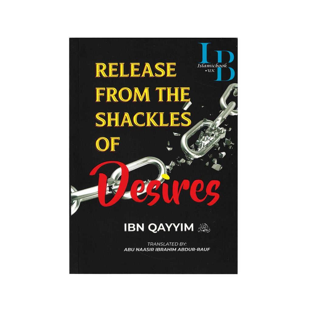 Release from the Shackles of Desires by Ibn Qayyim – islamicbook.uk