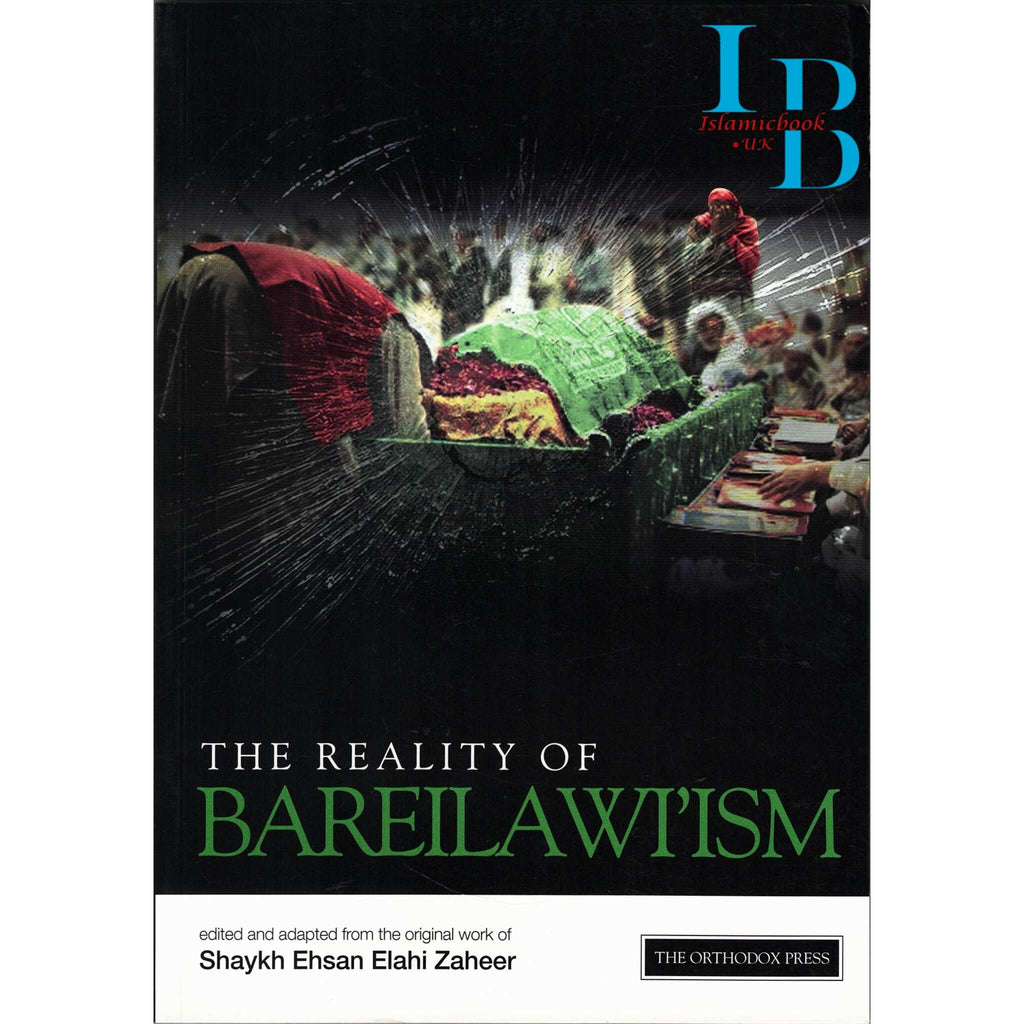The Reality of Bareilawi'ism By Shaykh Ehsan Elahi Zaheer, – islamicbook.uk